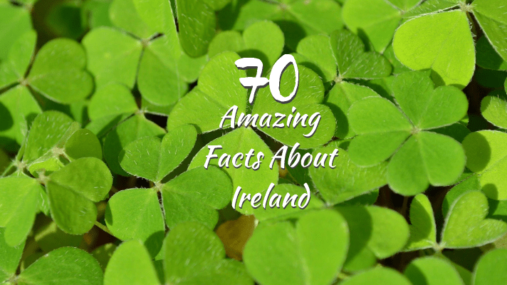70 Amazing Facts About Ireland Including Some Irish Trivia And Things ...