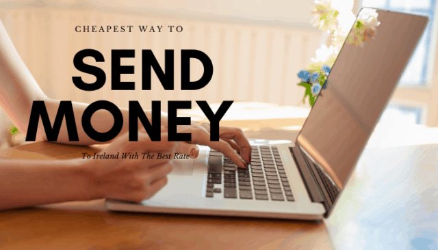 Cheapest Way To Send Money To Ireland With The Best Rate 2020