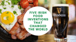 Five Irish Inventions That Changed The World - Part 1: Food